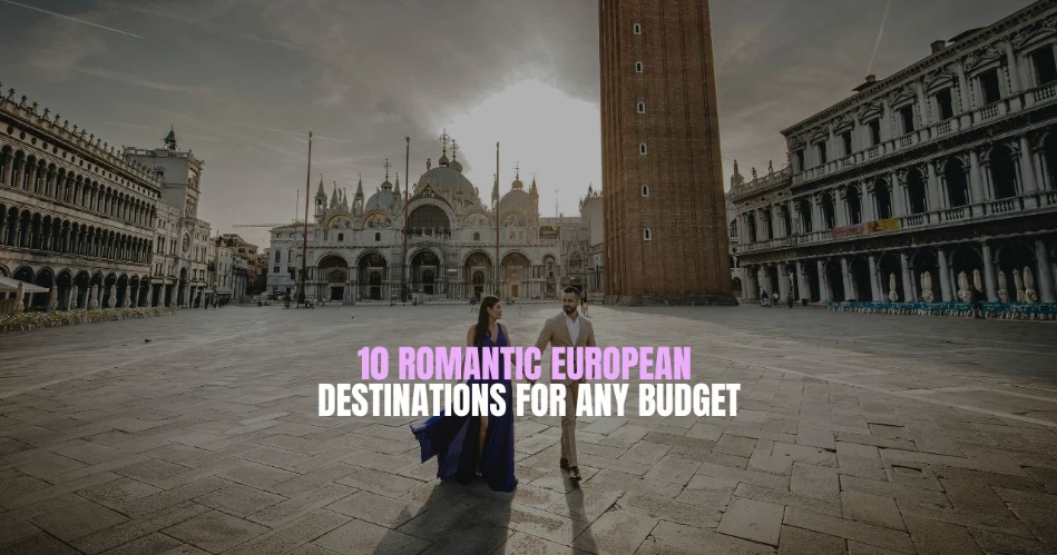 Romantic European Destinations, European Trips For Couples